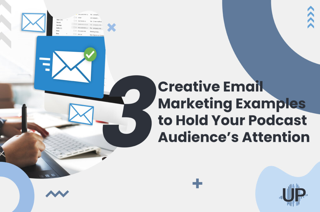 3 Email Marketing Examples to Boost Podcast Audience Engagement