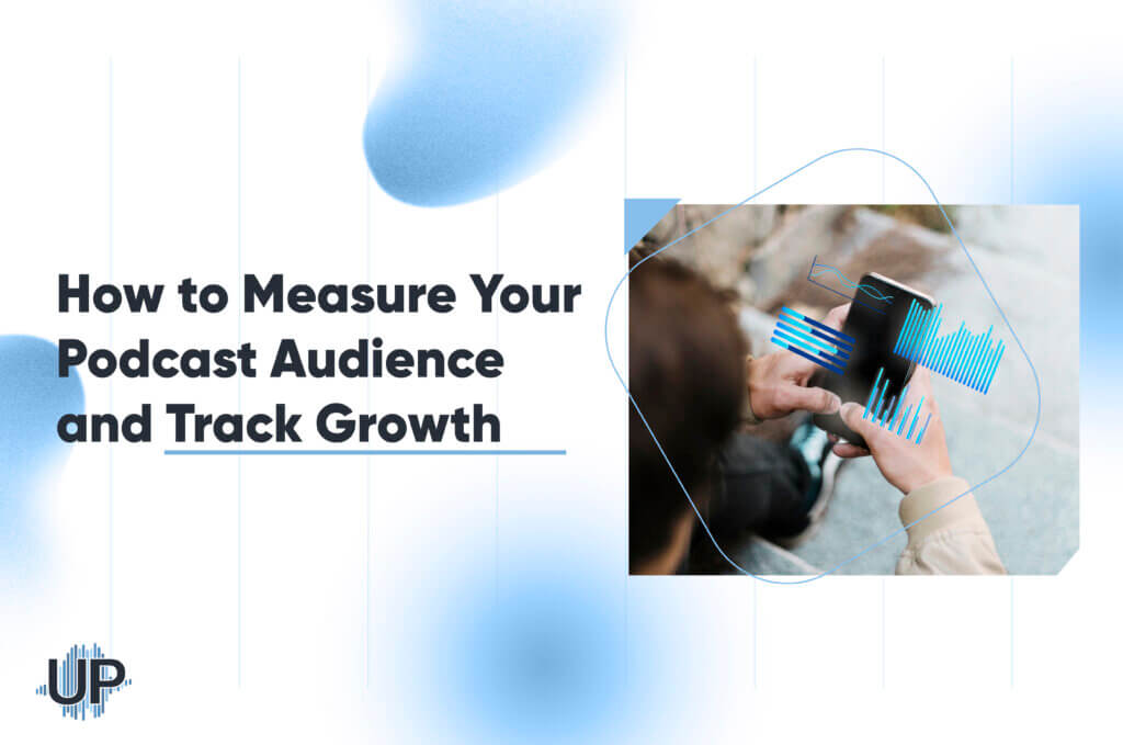 Measure Your Podcast Audience and Track Growth